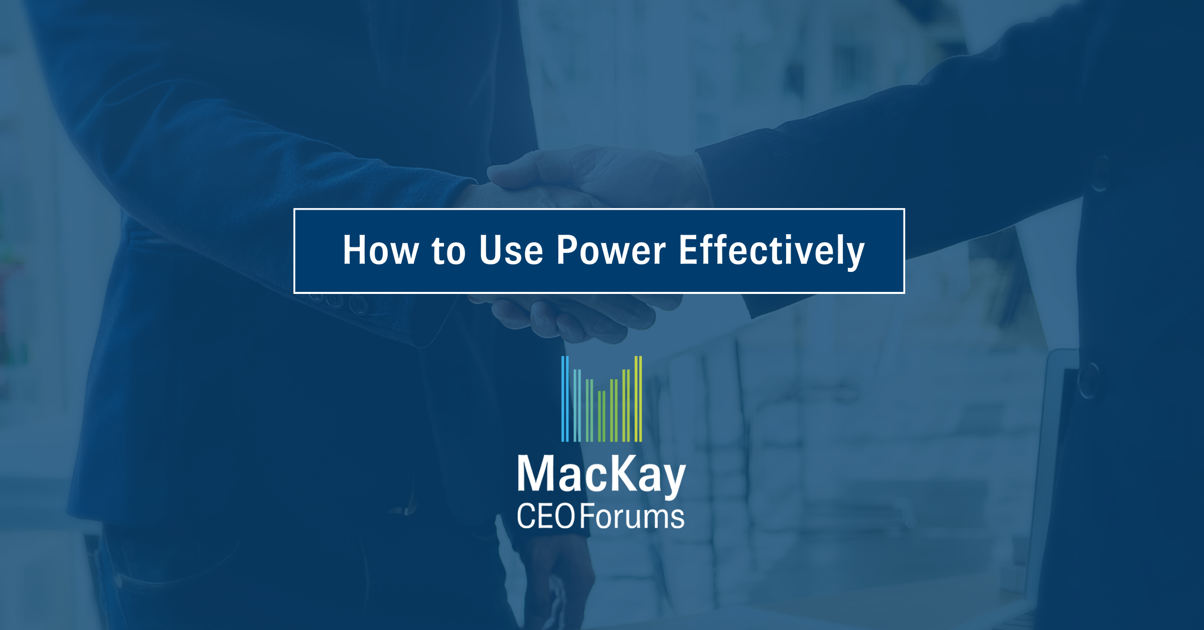 How to Use Power Effectively - MacKay CEO Forums